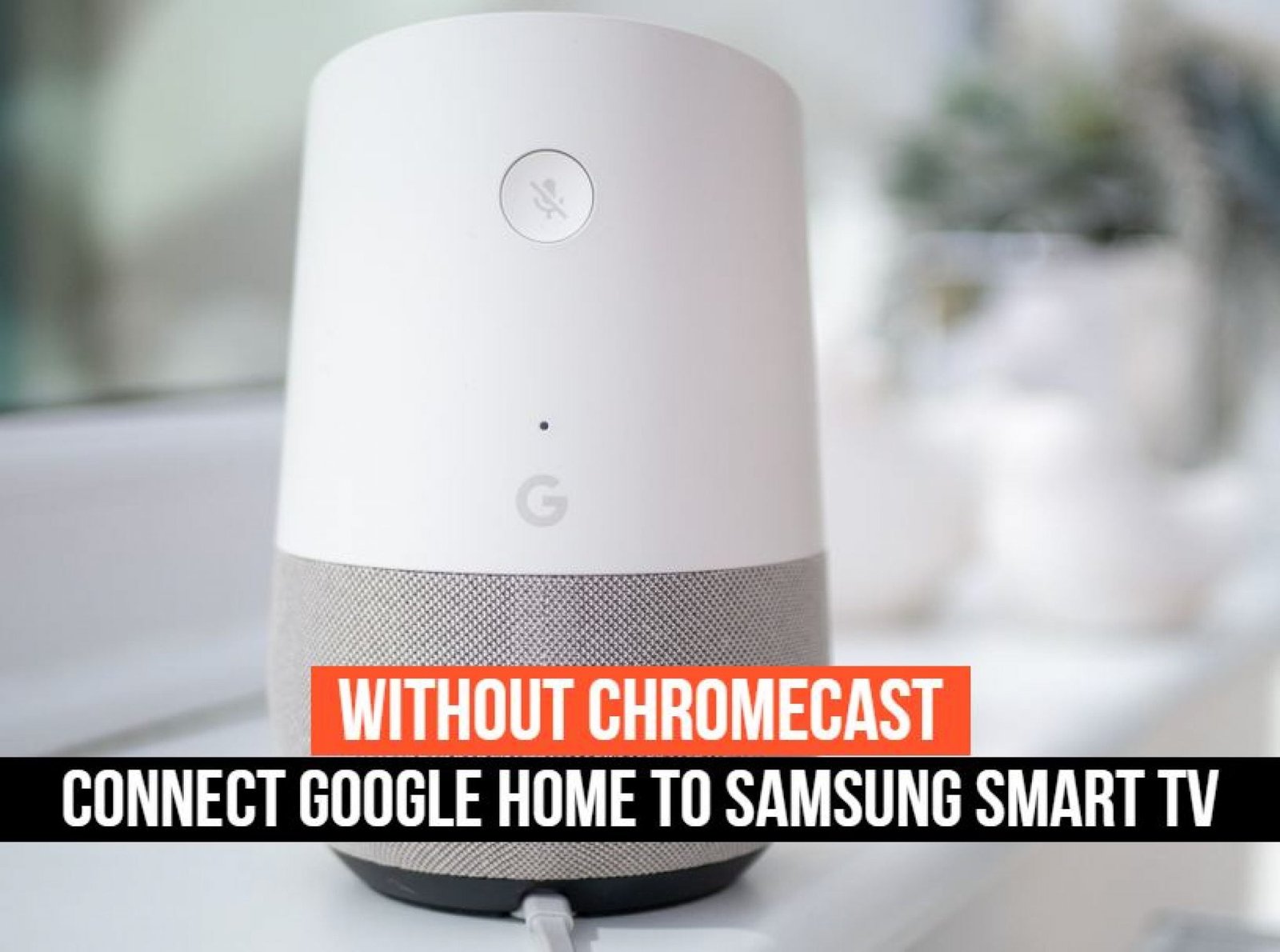 How to Connect Google Home to Samsung Smart tv without Chromecast