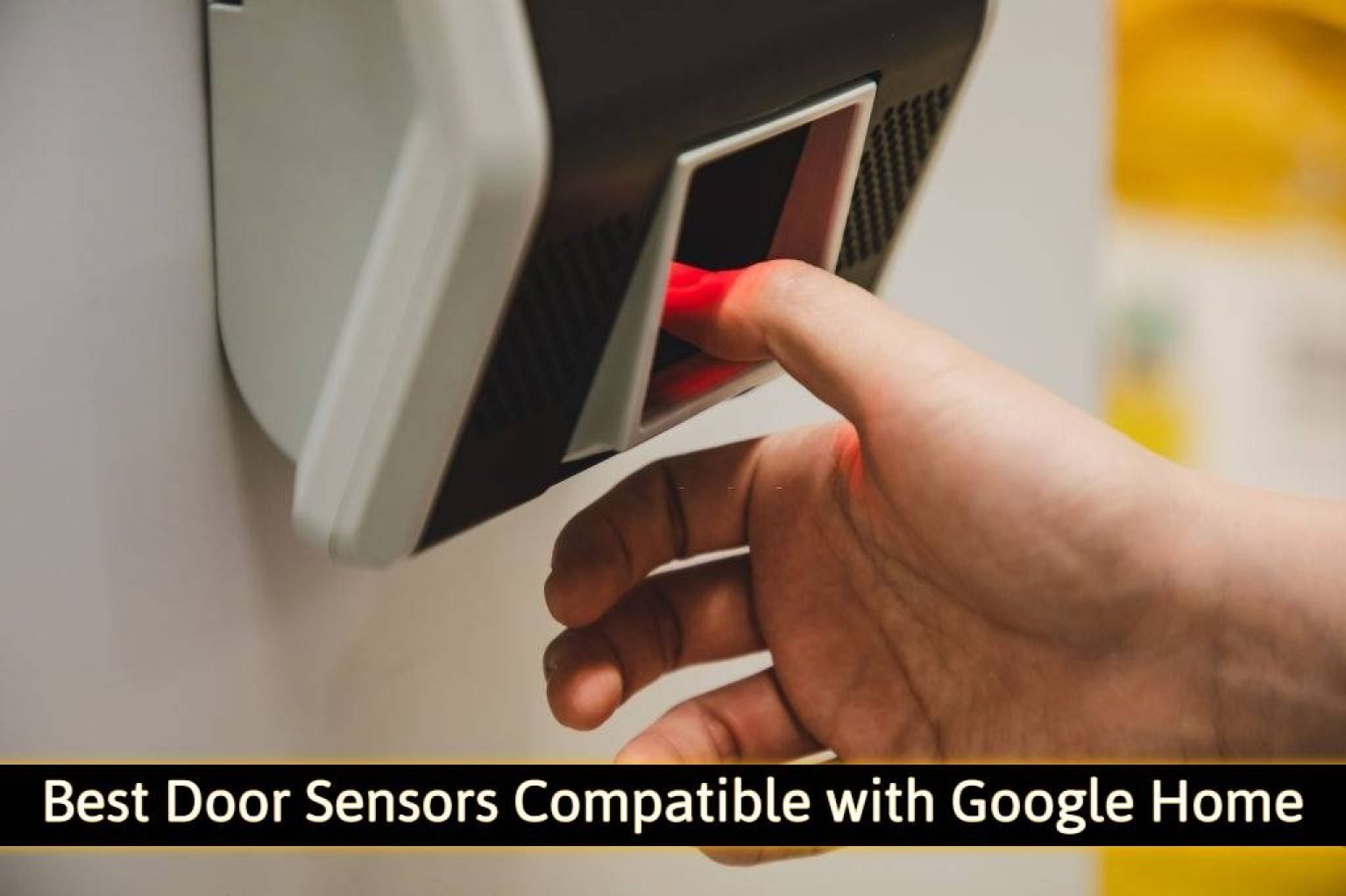 5 Best Door Sensor Compatible with Google Home - Smart Home Beast